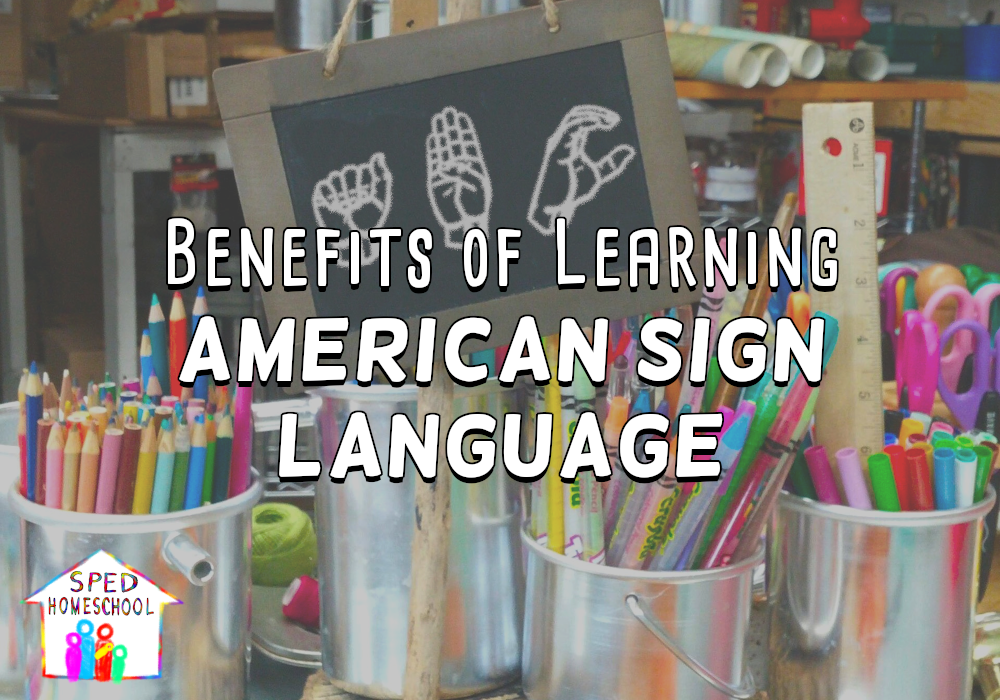 Benefits Of Learning American Sign Language SPED Homeschool benefits-of-learning-american-sign-language-sped-homeschool