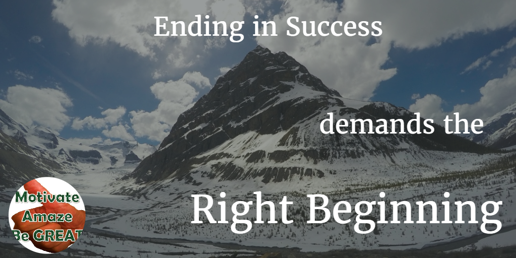 How Ending In Success Demands The Right Beginning
