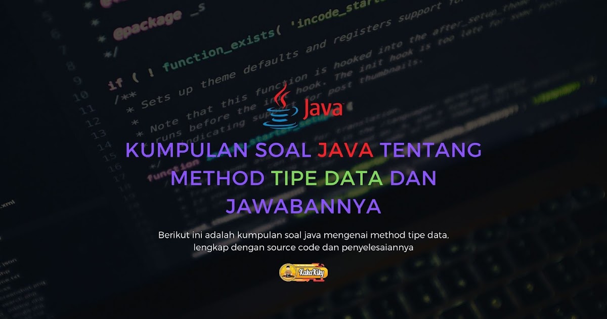 Kumpulan Soal Java Tentang Method Tipe Data Dan Jawabannya - KakaKiky | Blog Edukasi