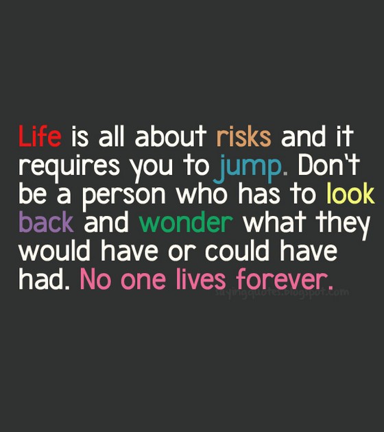 Life is all about risks and it requires you to jump. | nineimages