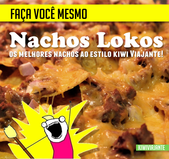 Nachos Lokos - Kiwi Viajante