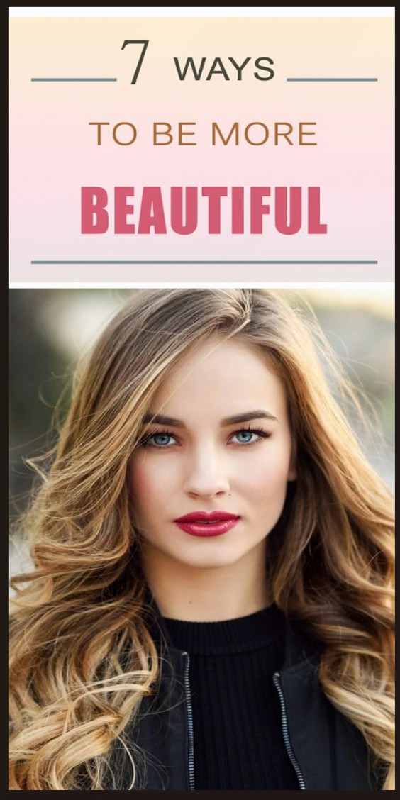 7 Ways To Be More Beautiful