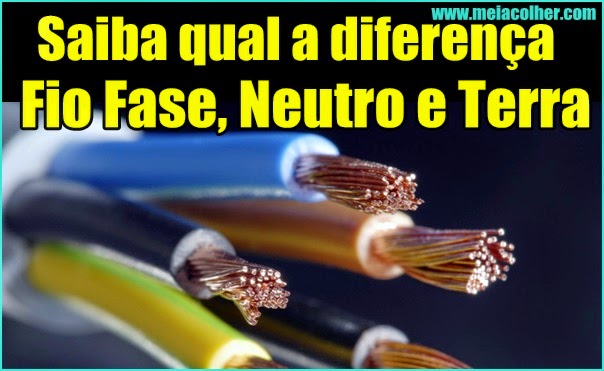 Aprenda a diferença de Fio Fase, Neutro e Terra!