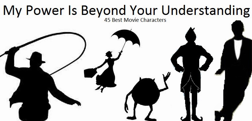 My Power Is Beyond Your Understanding: 45 Best Movie Characters Recap