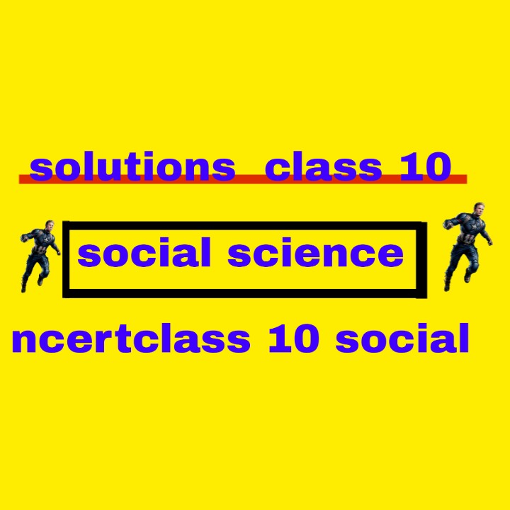 Class 10 Social Science Class 10 Social Science Ncert Solutions class-10-social-science-class-10-social-science-ncert-solutions