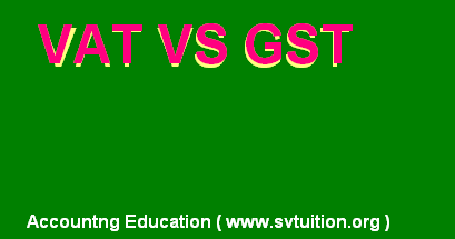Difference between VAT and GST in India with Example | Accounting Education