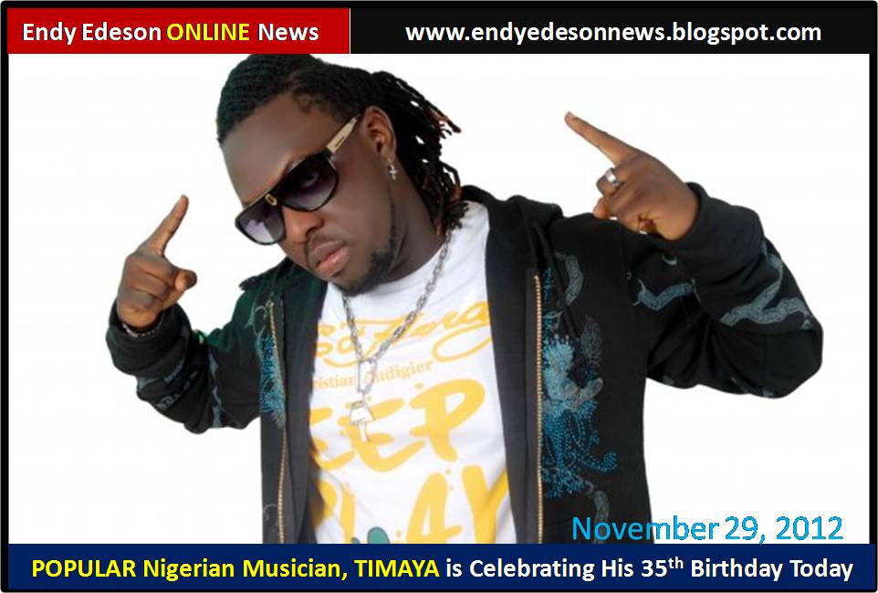 Edeson Online News: POPULAR Nigerian Musician, TIMAYA is Celebrating ...