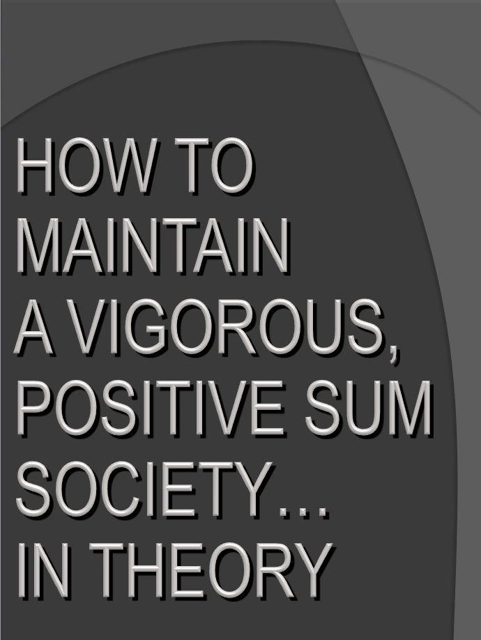 CONTRARY BRIN: How to maintain a vigorous, positive sum society… in theory