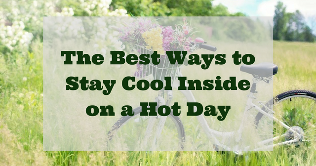 The Best Ways to Stay Cool Inside on a Hot Day | The Life of Elisa