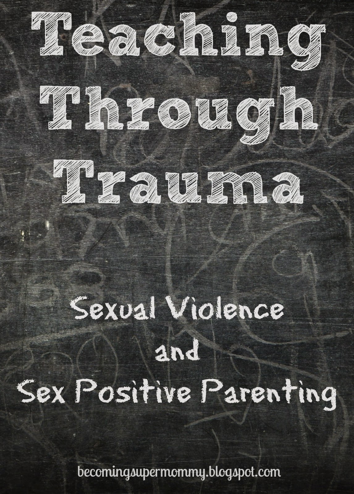 Becoming SuperMommy: Teaching Through Trauma: Sexual Violence and Sex ... Becoming SuperMommy: Teaching Through Trauma: Sexual Violence and Sex ...