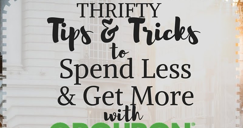 Thrifty Tips and Tricks to Spend Less and Get More with Groupon