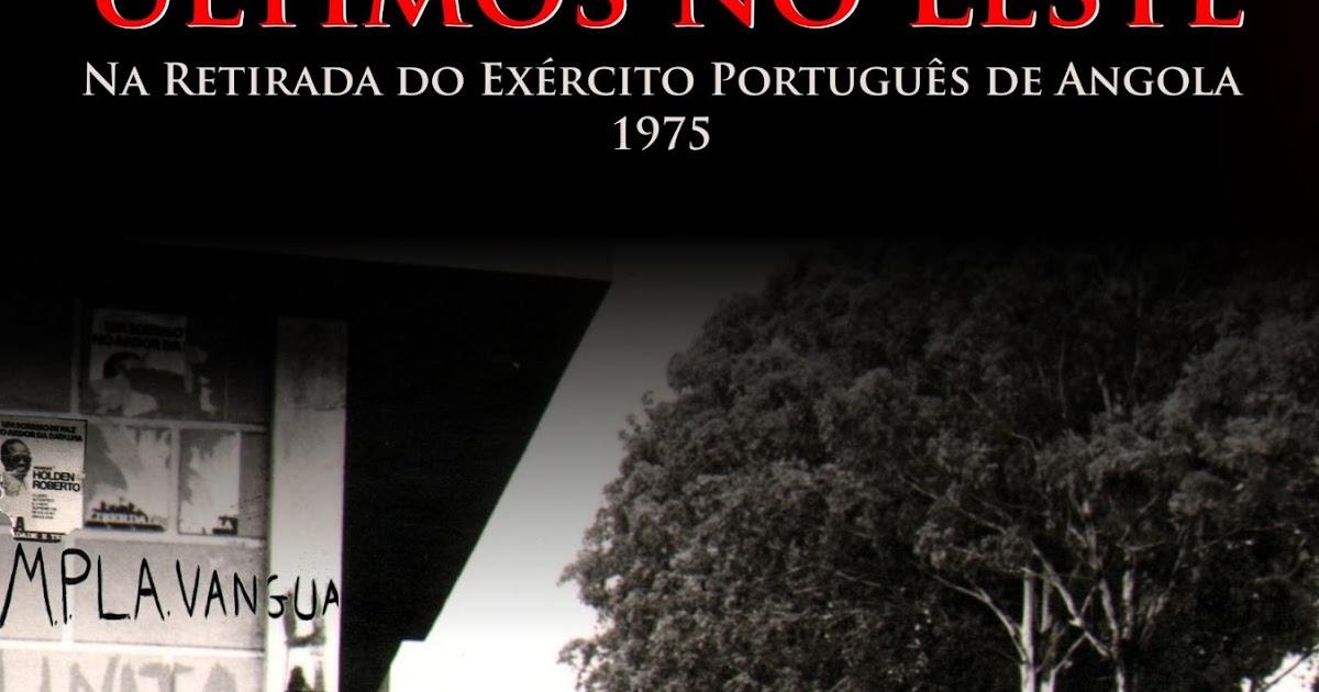 OS ÚLTIMOS NO LESTE - A RETIRADA DE ANGOLA - 1975: PROJECTO DE CAPA PARA O LIVRO “ÚLTIMOS NO ...