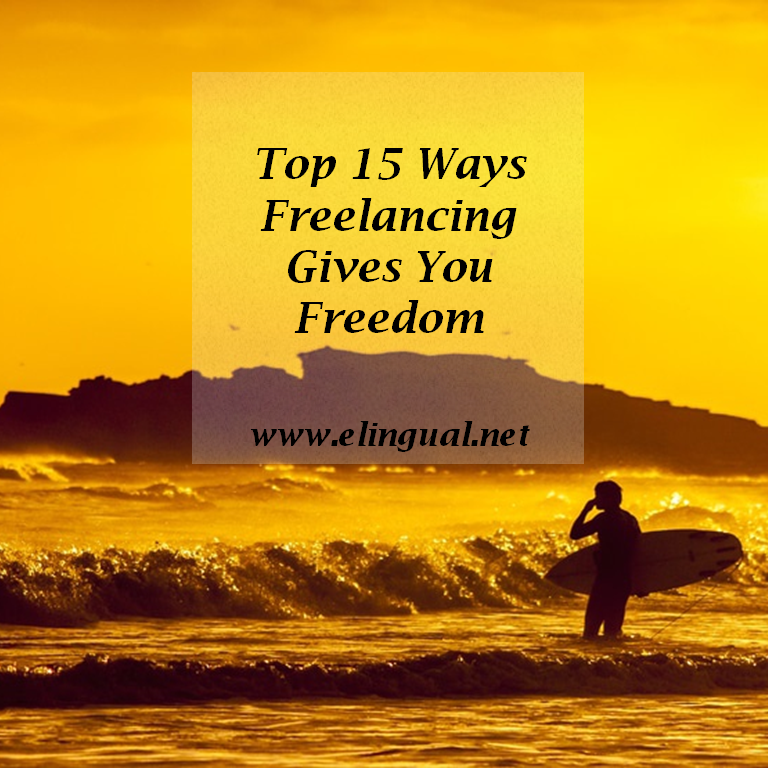 Top 15 Ways Freelancing Gives You Freedom