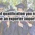 what qualification you need to be an exporter importer? ~ Export Import ...