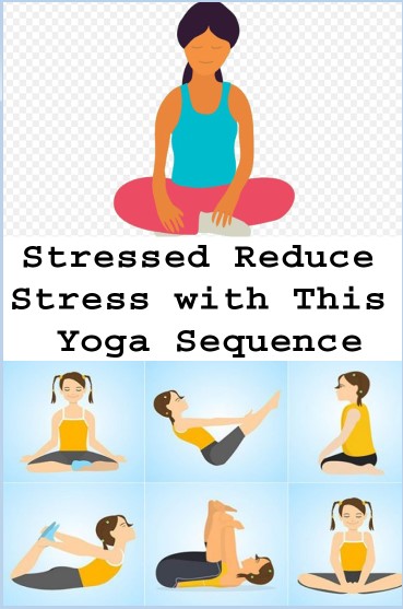 Stressed? Reduce Stress with This Yoga Sequence