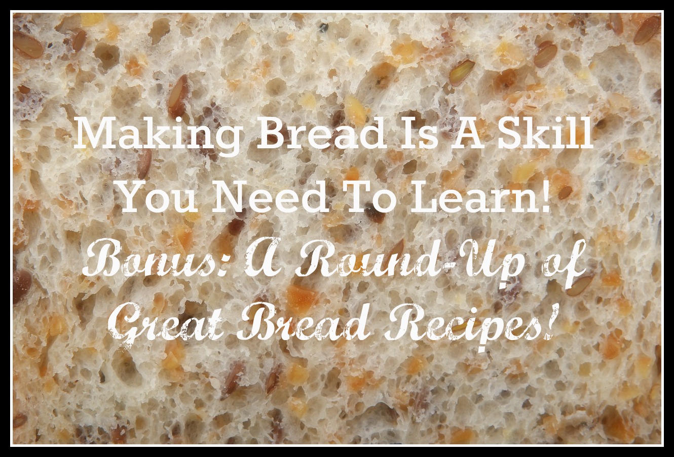 Making Bread Is A Skill You Need To Learn! Bonus: A Round-Up of Great ...