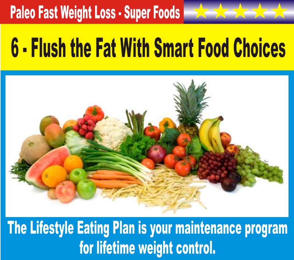 6 - Flush the Fat With Smart Food Choices - Paleo Fast Weight Loss
