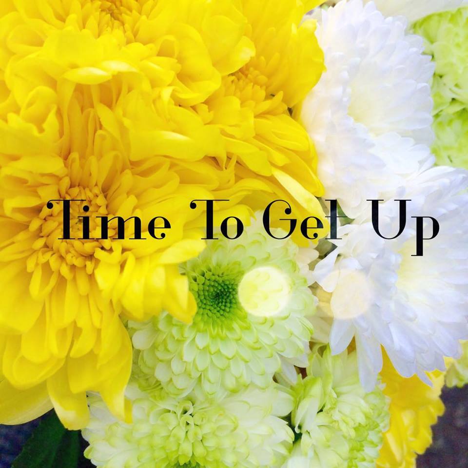 Don'tBurstMyBubble...: Time To Get Up