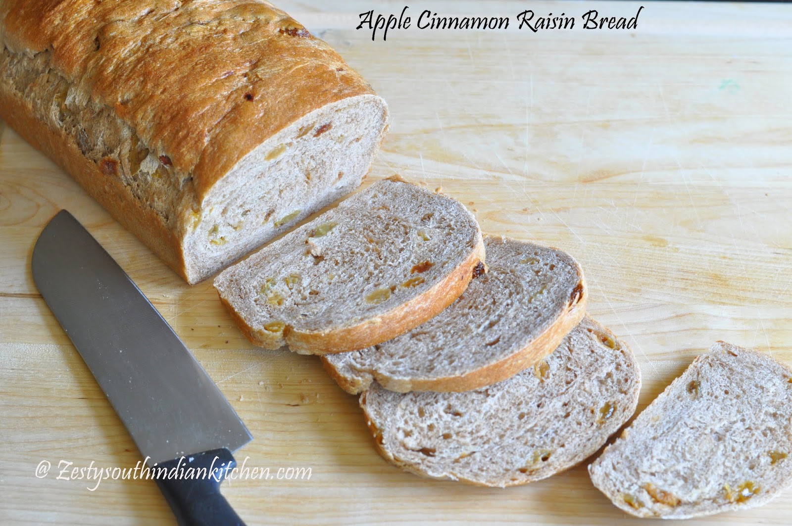 Apple Cinnamon Raisin Bread - Zesty South Indian Kitchen