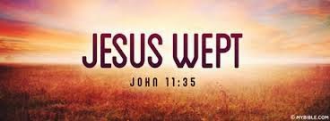 Love God and Others: Jesus Wept . . . Why?