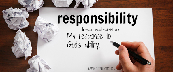 Breath Of Life: Responsibility is my Response to God's Ability