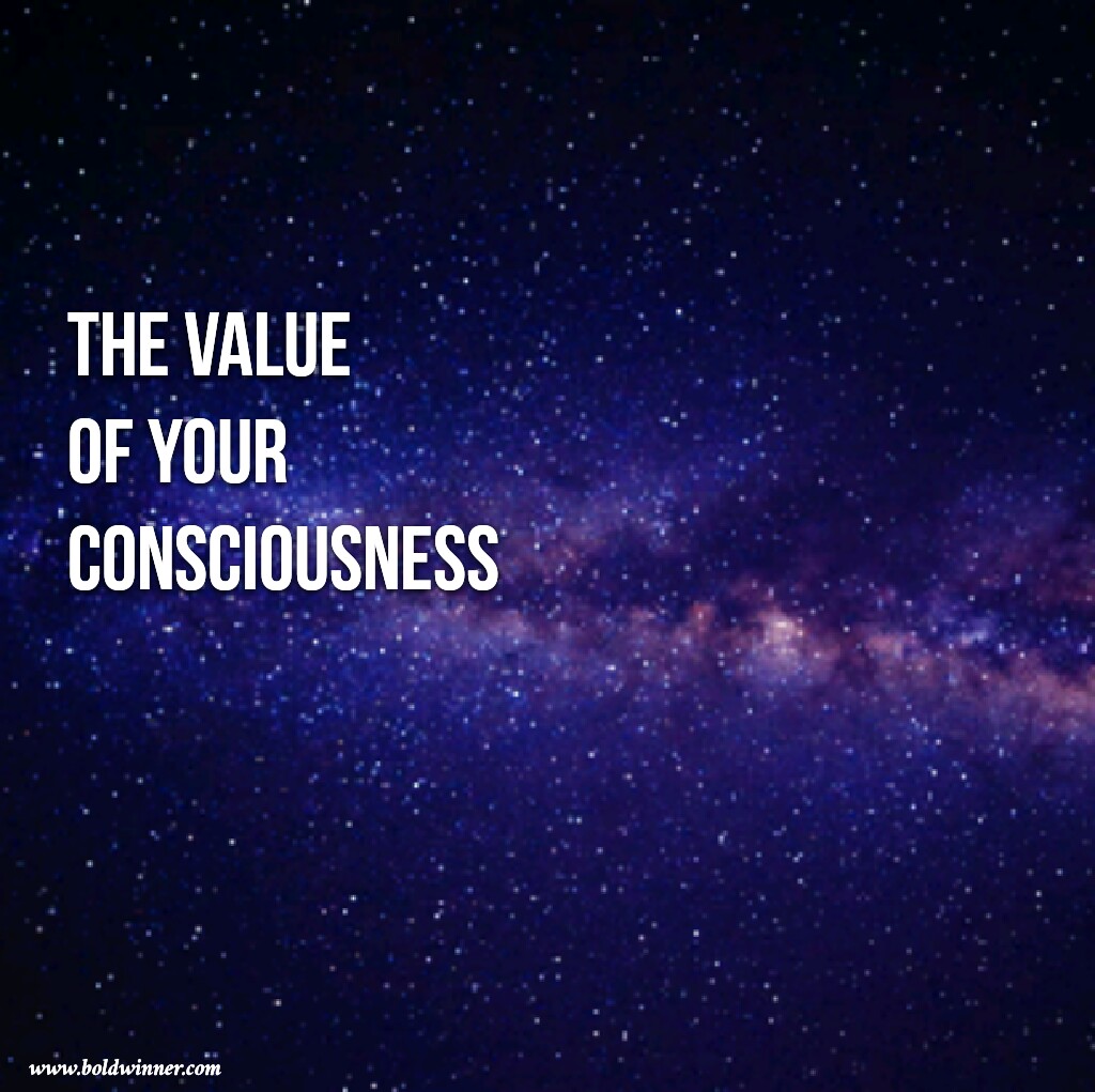 The Value of Your Consciousness