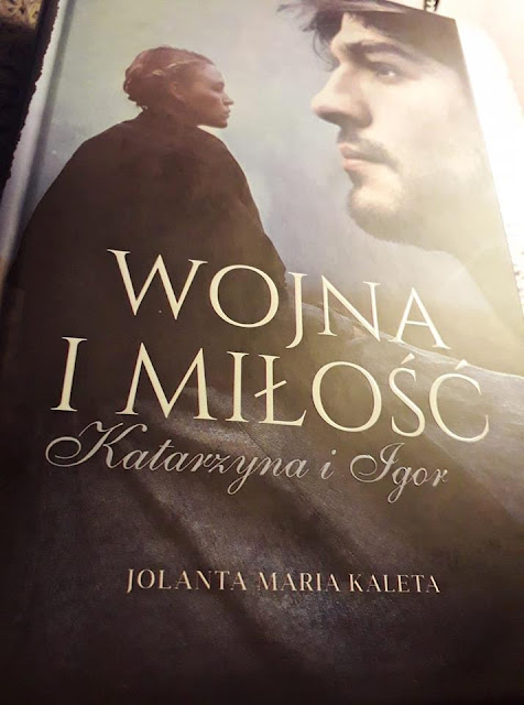 "Wojna i miłość. Katarzyna i Igor" Jolanta Maria Kaleta.