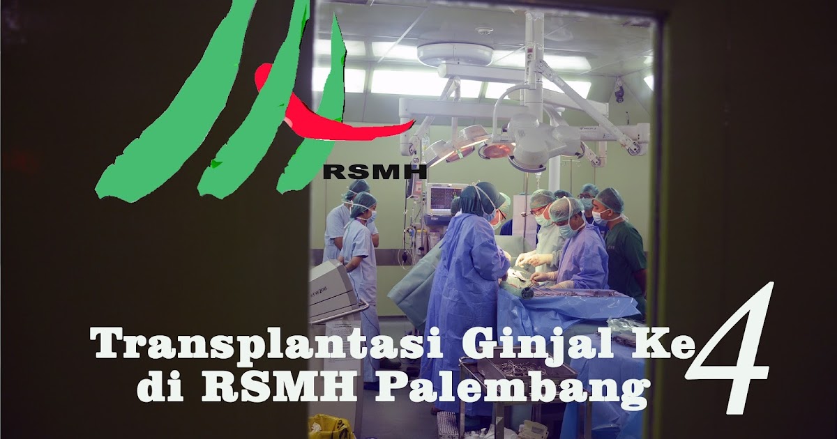 BERITA RSMH 2015-2021: TRANSPLANTASI GINJAL KEEMPAT DI RSMH PALEMBANG