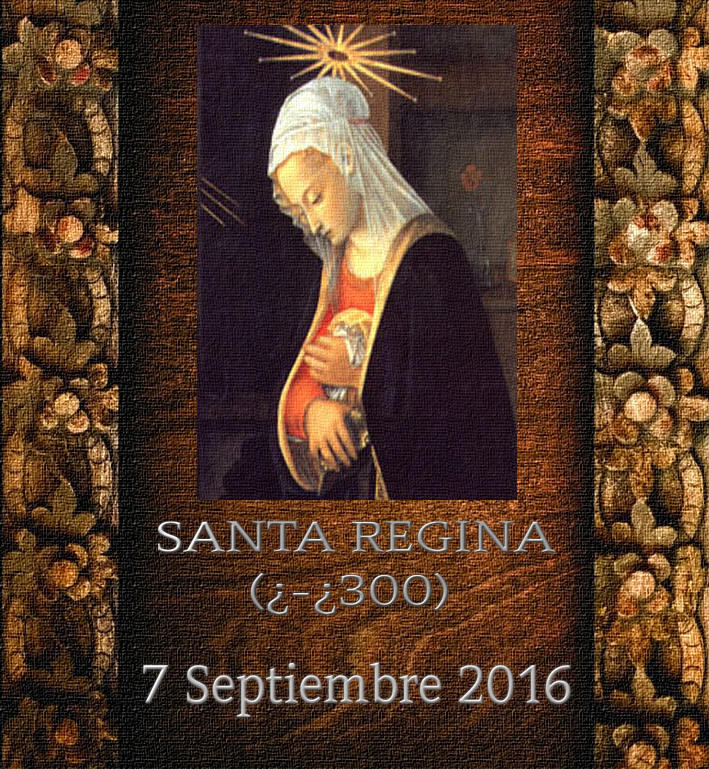 ☧para mí DIOS creador...: SANTA REGINA (¿-¿300) 7 Septiembre 2016.En ...