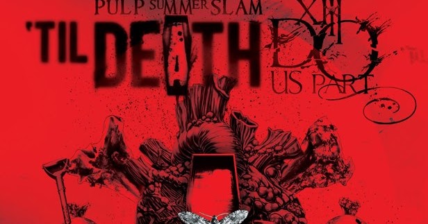 Pulp Summer Slam 13 (XIII) ‘Til Death Do Us Part - Band Line Up and ...
