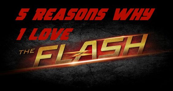 5 Reasons Why I love The Flash | Nerdy Birdie
