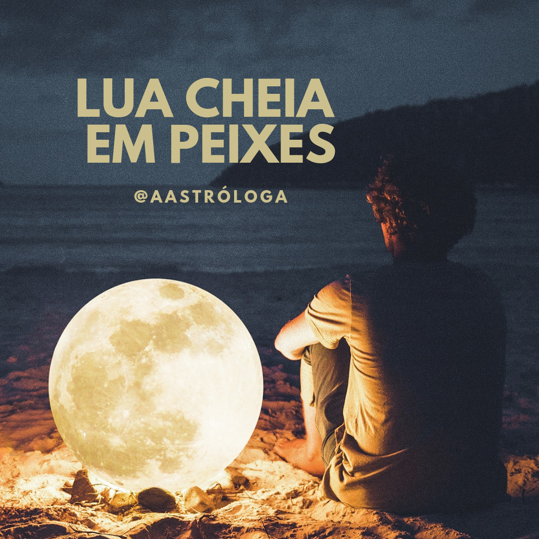 a astróloga: Lua Cheia em Peixes