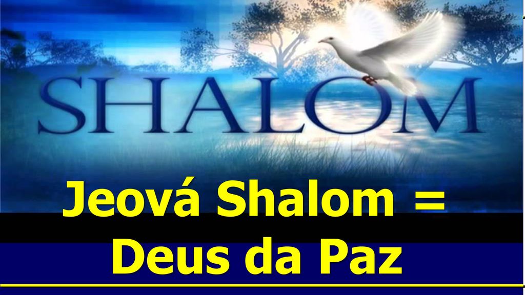 Mulher Virtuosa: Deus todo Poderoso Jeová Shalom - Jeová Rafah