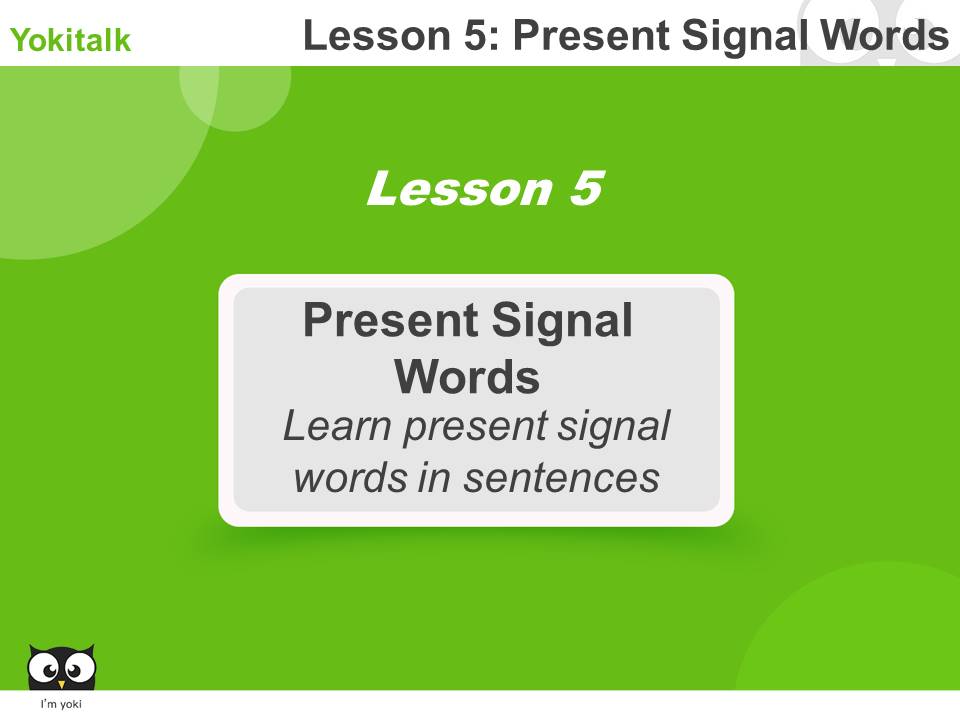YOKITALK: Unit 4_Lesson 5 Present Signal Words