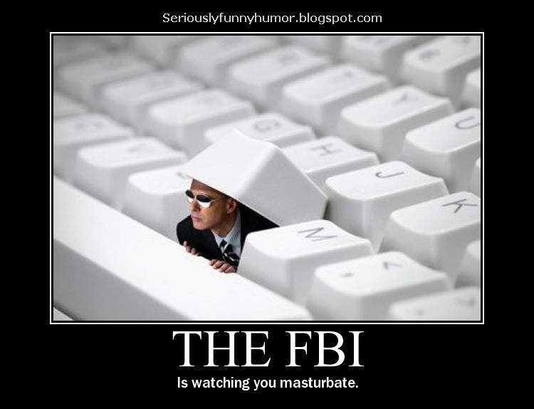 The FBI - Watching you masturbate | Seriously Funny Humor