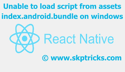 Unable to load script from assets index.android.bundle on windows - Solved | SKPTRICKS