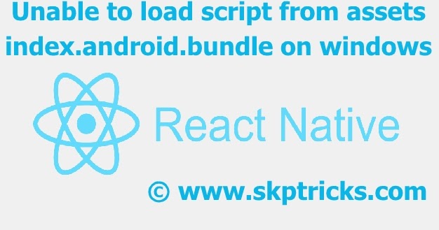 Unable To Load Script From Assets Indexandroidbundle On Windows Solved Skptricks