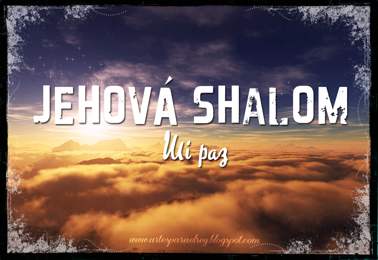 ARTES PARA EL REY: JEHOVÁ SHALOM