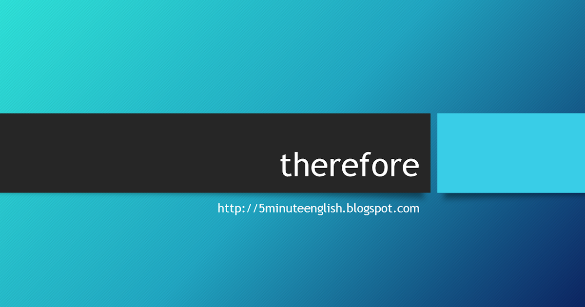 therefore (usage, examples, and synonyms) - EnglishLanguageSpecialists