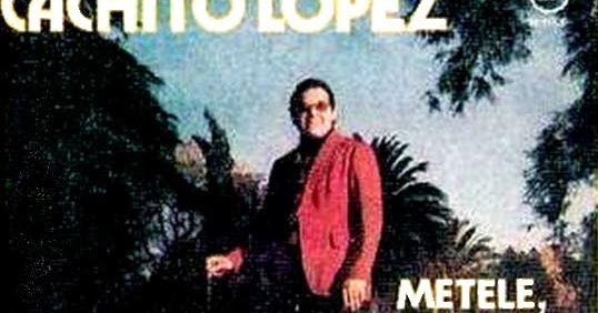 El Mundo del Cuarteto: Cachito Lopez - Metele, Metele '1974'