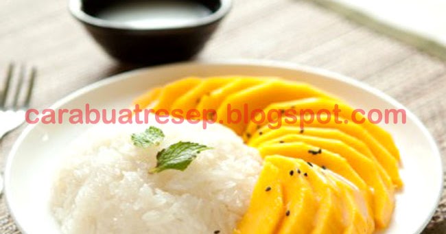 CARA MEMBUAT MANGO STICKY RICE KHAS THAILAND (KETAN MANGGA) | Resep ...