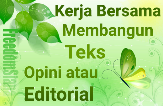 Kerja Bersama Membangun Teks Opini/Editorial | Freedomsiana