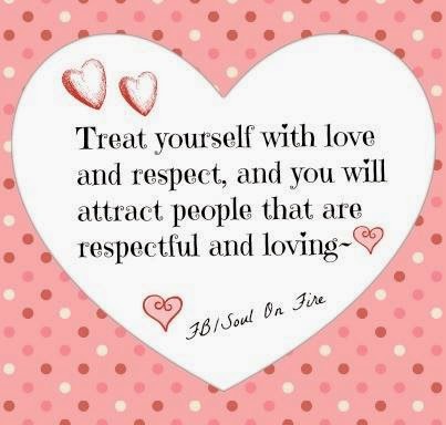Treat Yourself With Love and Respect, and You Will attract People that ...