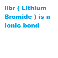 Is libr ( Lithium Bromide ) an ionic or covalent bond