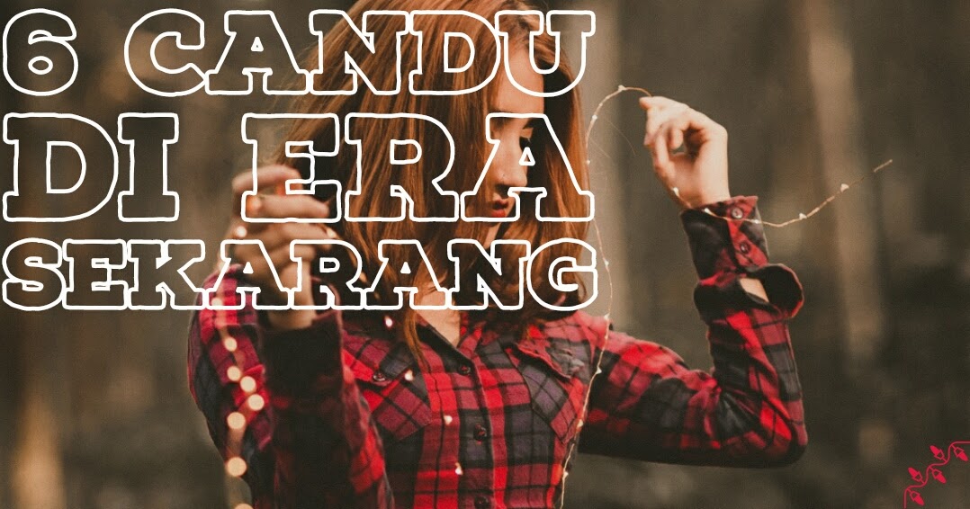 Fenomena di Era Teknologi Masa Kini 6 Hal Yang Bikin kamu Ketagihan ...