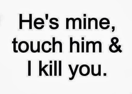He Is Mine Touch Him I Kill You Saying Pictures