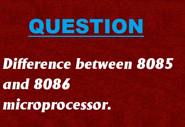 Difference between 8085 and 8086 microprocessor. - M.M.R cse