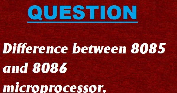 Difference between 8085 and 8086 microprocessor. - M.M.R cse