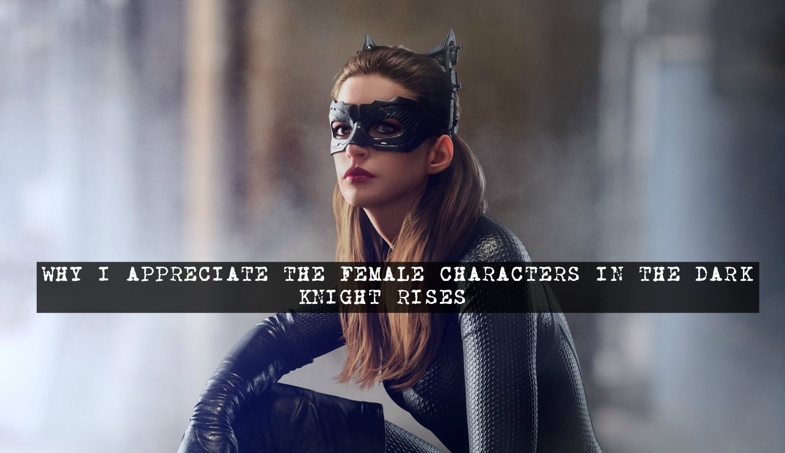 Why I Appreciate the Female Characters in The Dark Knight Rises
