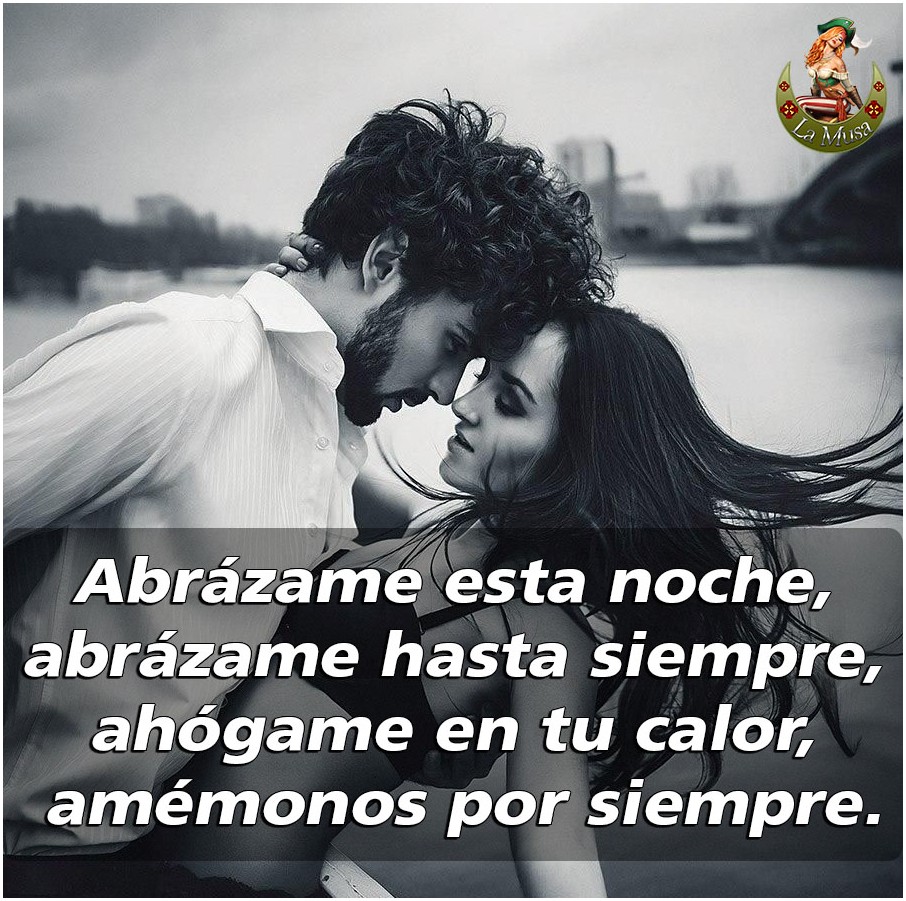 La Musa: Abrázame esta noche, abrázame hasta siempre, ahógame en tu ...